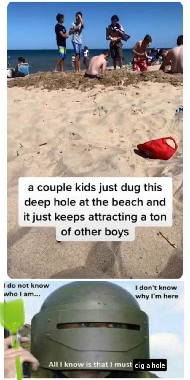 Men Enjoy Nothing More Than Digging a Really Deep Hole